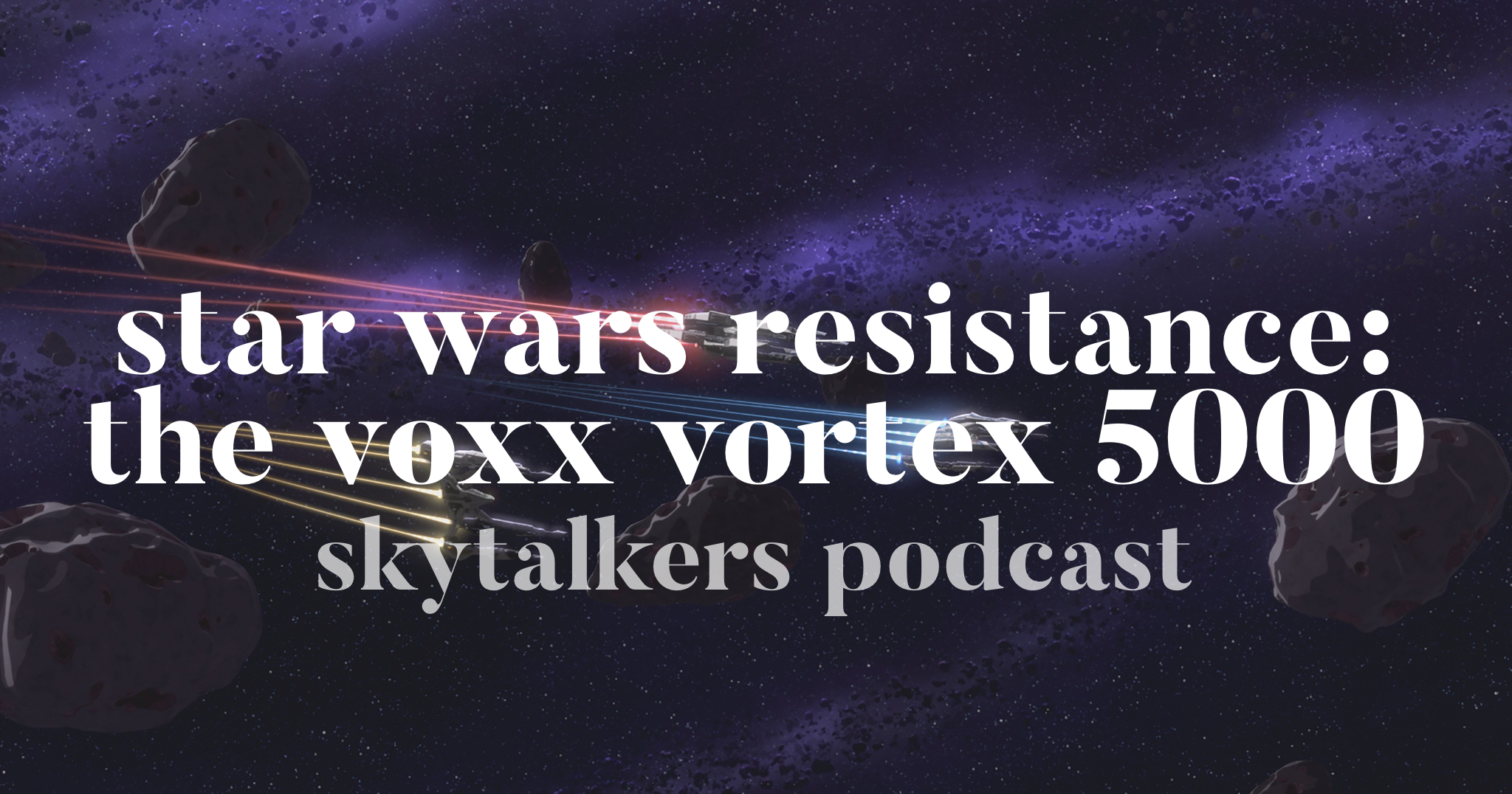 Star Wars Resistance: The Voxx Vortex 5000 – Skytalkers