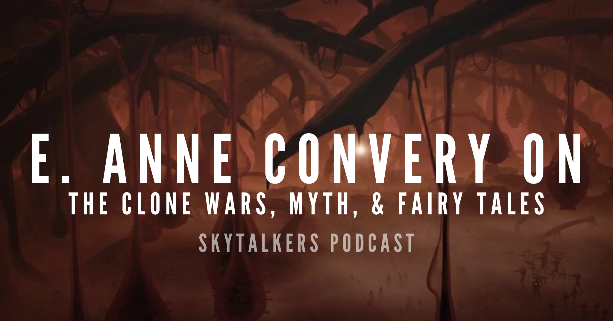 E. Anne Convery on The Clone Wars, Myth, & Fairy Tales – Skytalkers