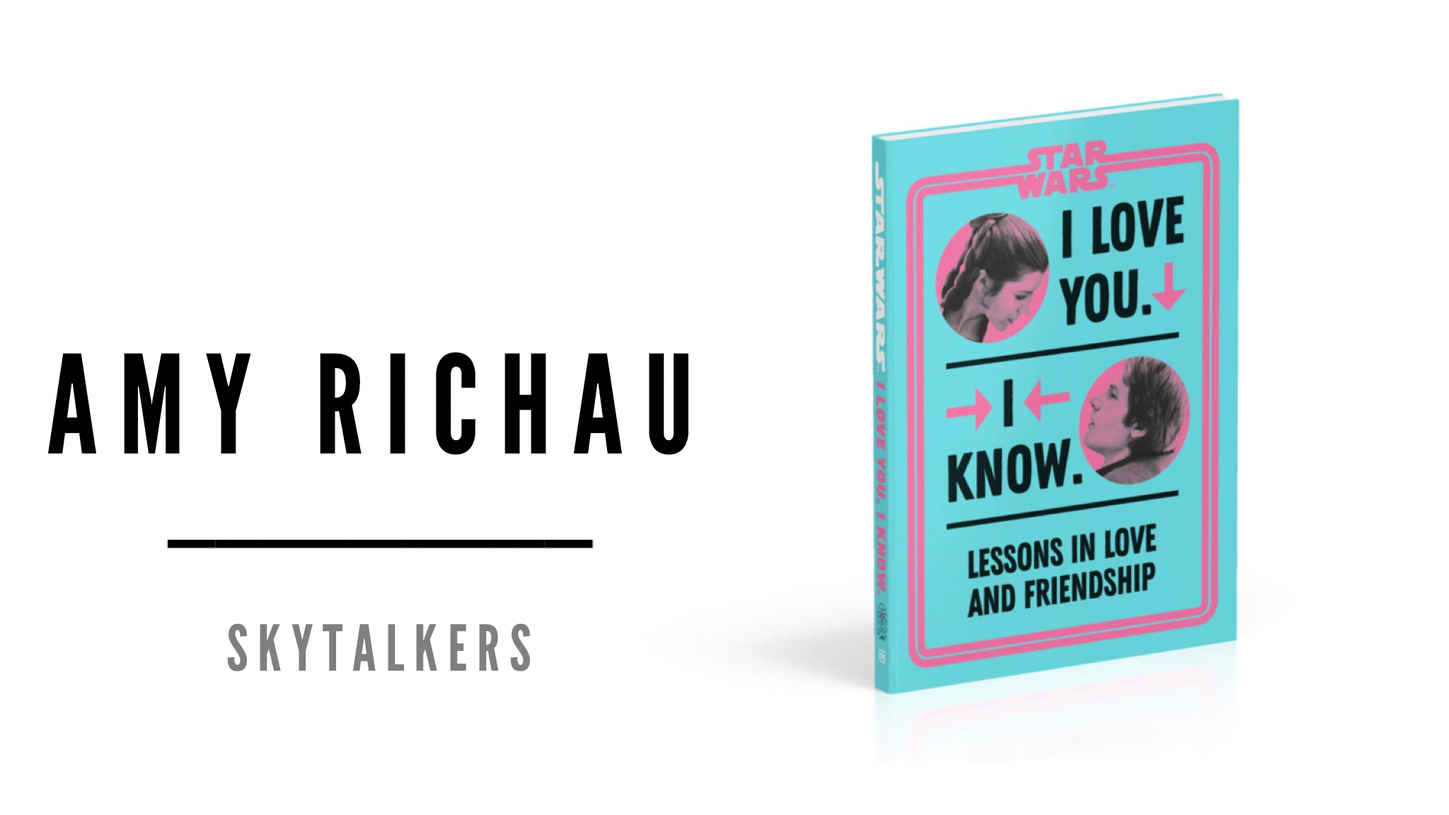 Amy Richau (“I Love You. I Know.”) on Writing, Star Wars Relationships ...